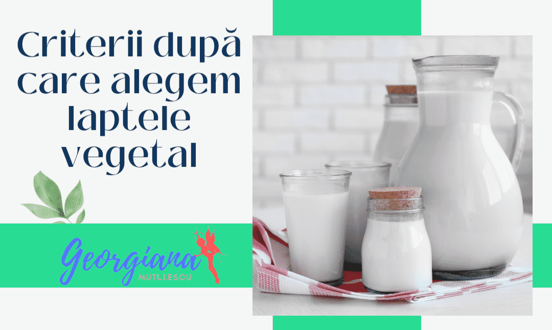 Criterii după care alegem laptele vegetal - Georgiana Mutulescu